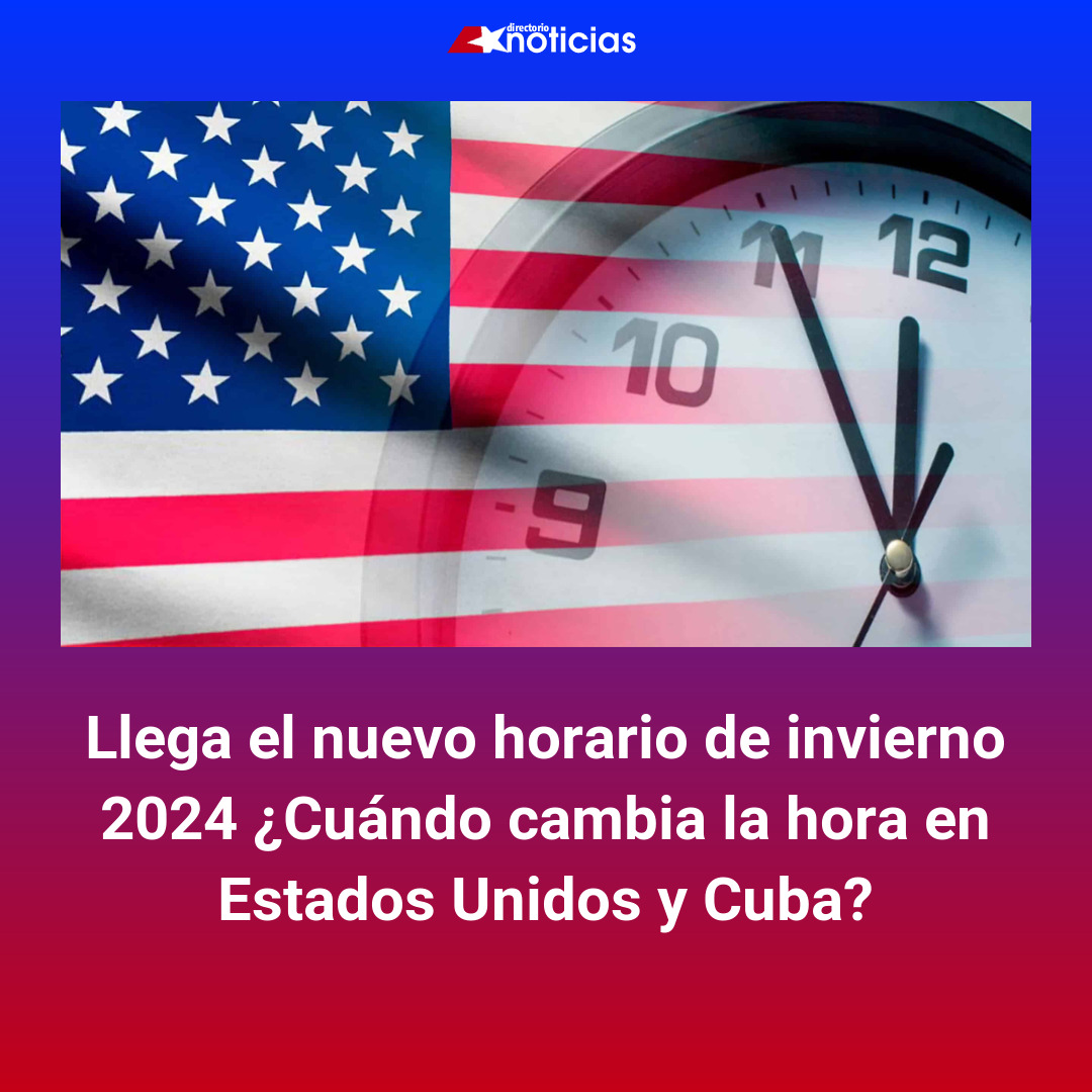 Llega el nuevo horario de invierno 2024 ¿Cuándo cambia la hora en Estados Unidos y Cuba?