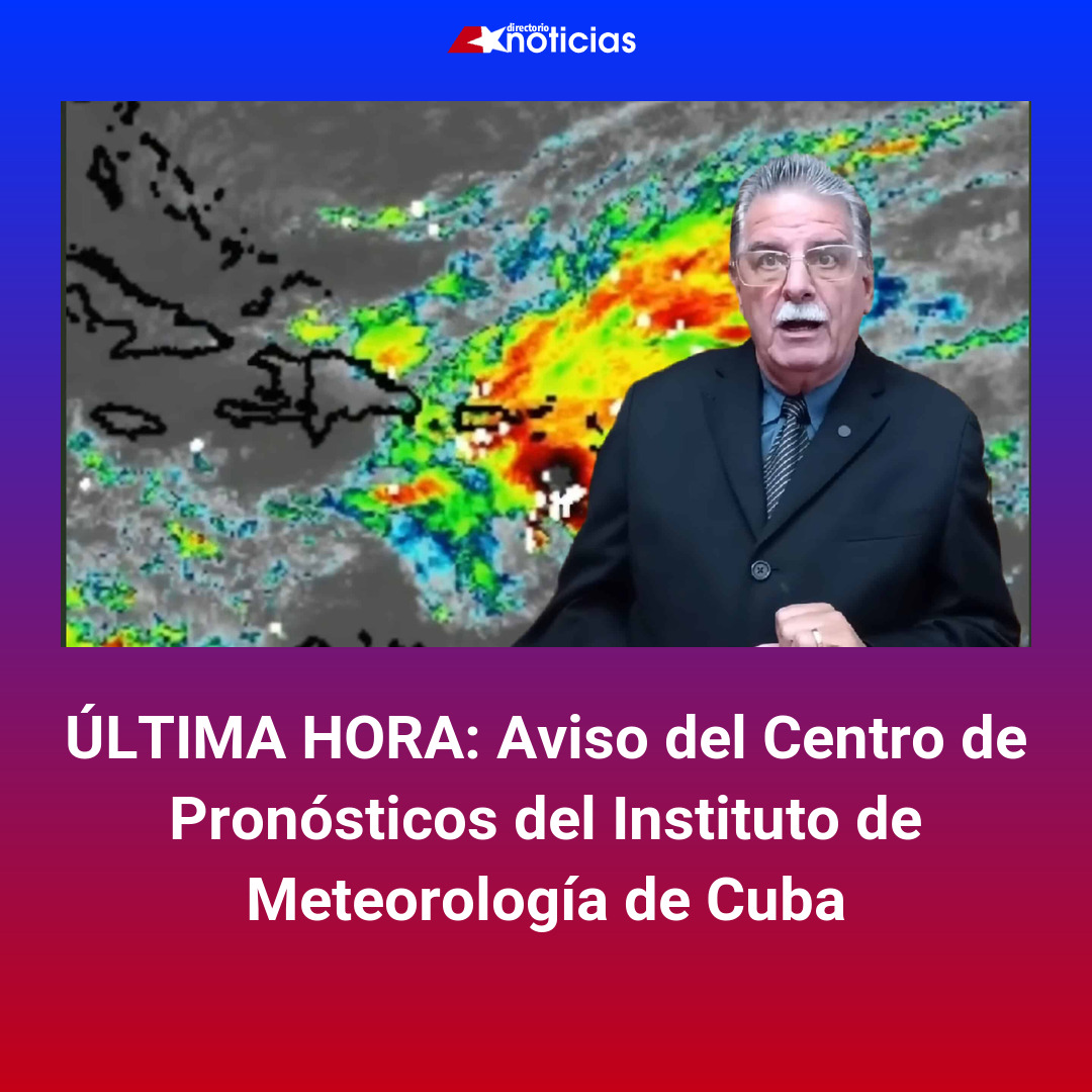 ÚLTIMA HORA: Aviso del Centro de Pronósticos del Instituto de Meteorología de Cuba