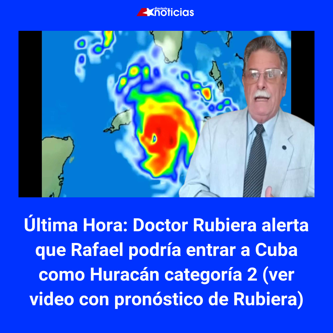 Última Hora: Doctor Rubiera alerta que Rafael podría entrar a Cuba como ...