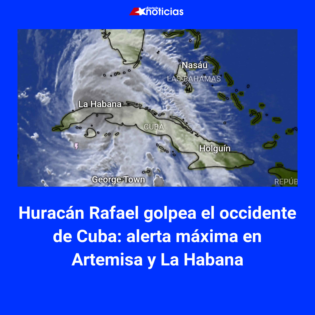 L'ouragan Rafael frappe l'ouest de Cuba : alerte maximale à Artemisa et ...