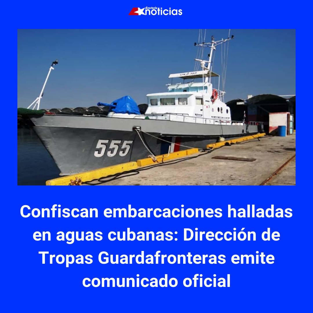 Confiscan embarcaciones halladas en aguas cubanas: Dirección de Tropas ...