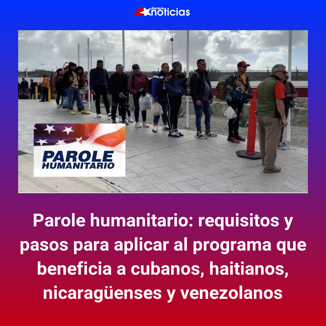 Parole humanitario: requisitos y pasos para aplicar al programa que beneficia a cubanos ...