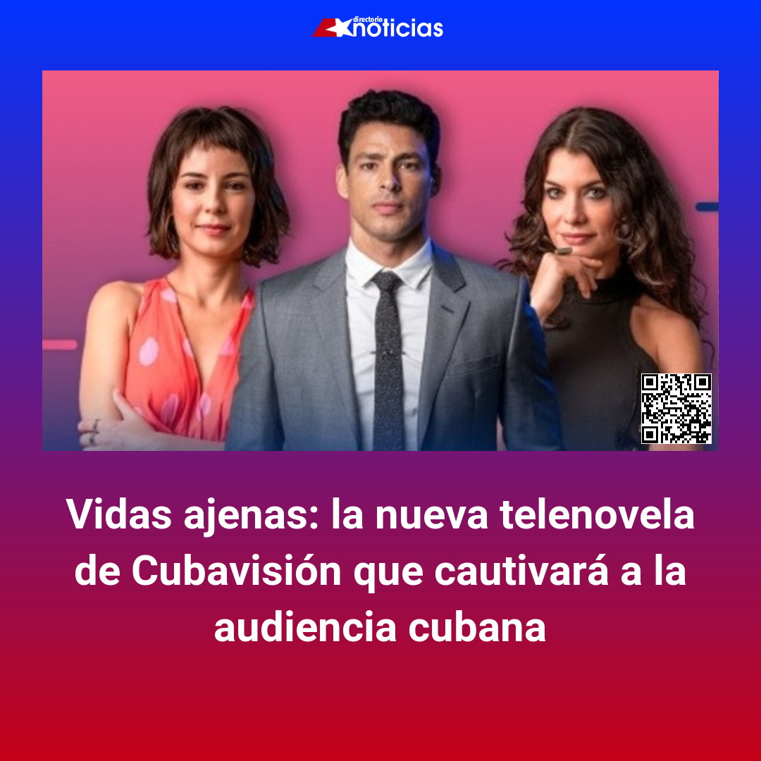 Vidas ajenas: la nueva telenovela de Cubavisión que cautivará a la ...