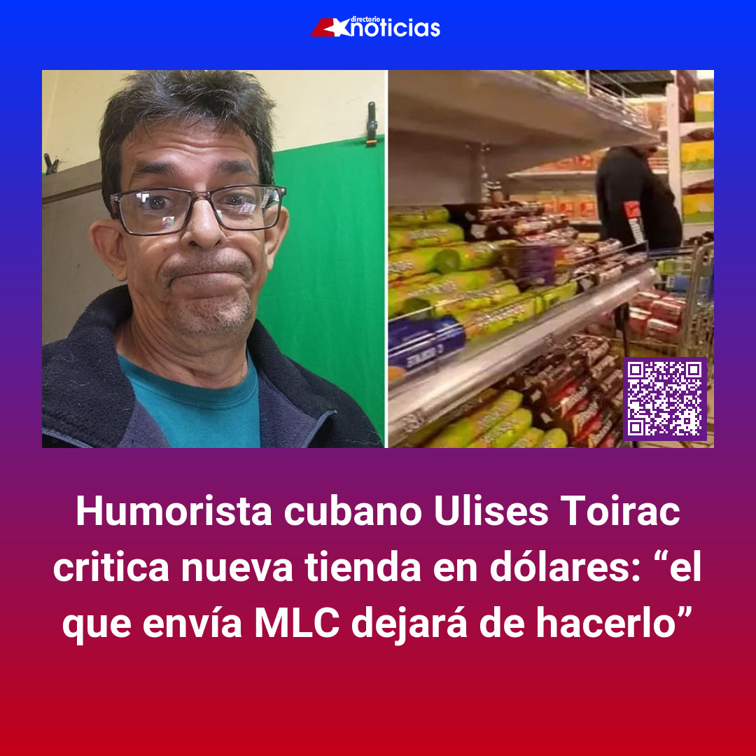 Humorista cubano Ulises Toirac critica nueva tienda en dólares: “el que ...