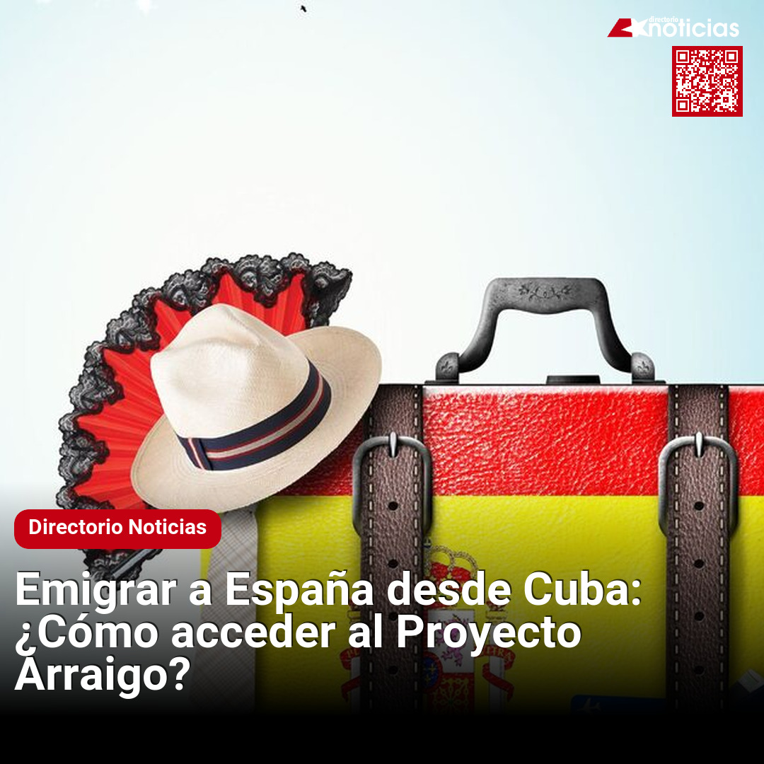 Emigrar a España desde Cuba: ¿Cómo acceder al Proyecto Arraigo?