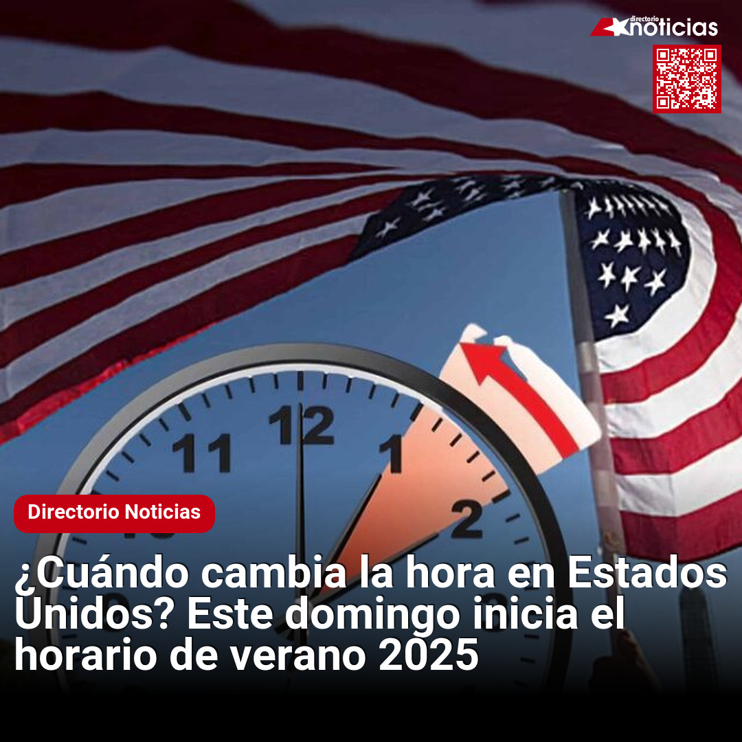 ¿Cuándo cambia la hora en Estados Unidos? Este domingo inicia el horario de verano 2025