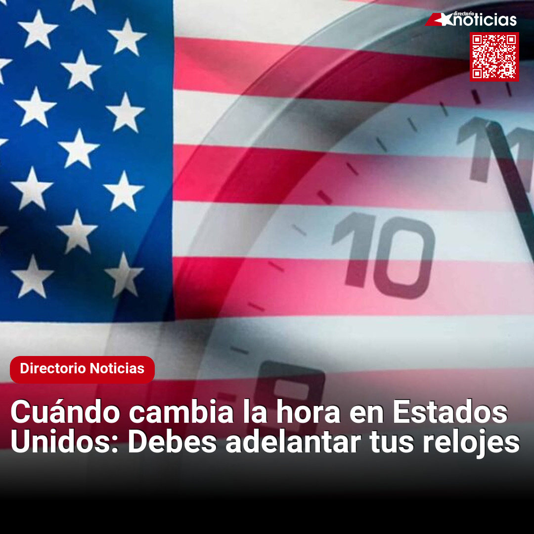 Cuándo cambia la hora en Estados Unidos: Debes adelantar tus relojes
