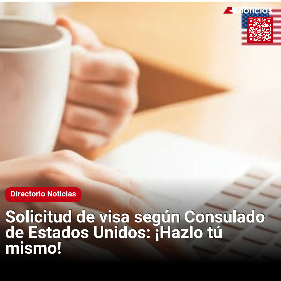 Solicitud de visa según Consulado de Estados Unidos: ¡Hazlo tú mismo!