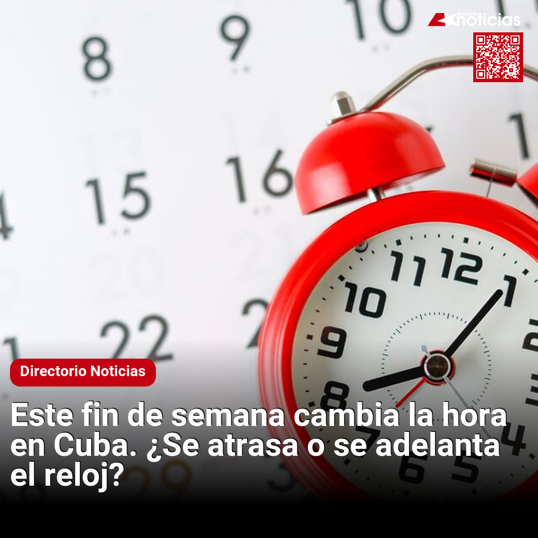 Este fin de semana cambia la hora en Cuba. ¿Se atrasa o se adelanta el reloj?