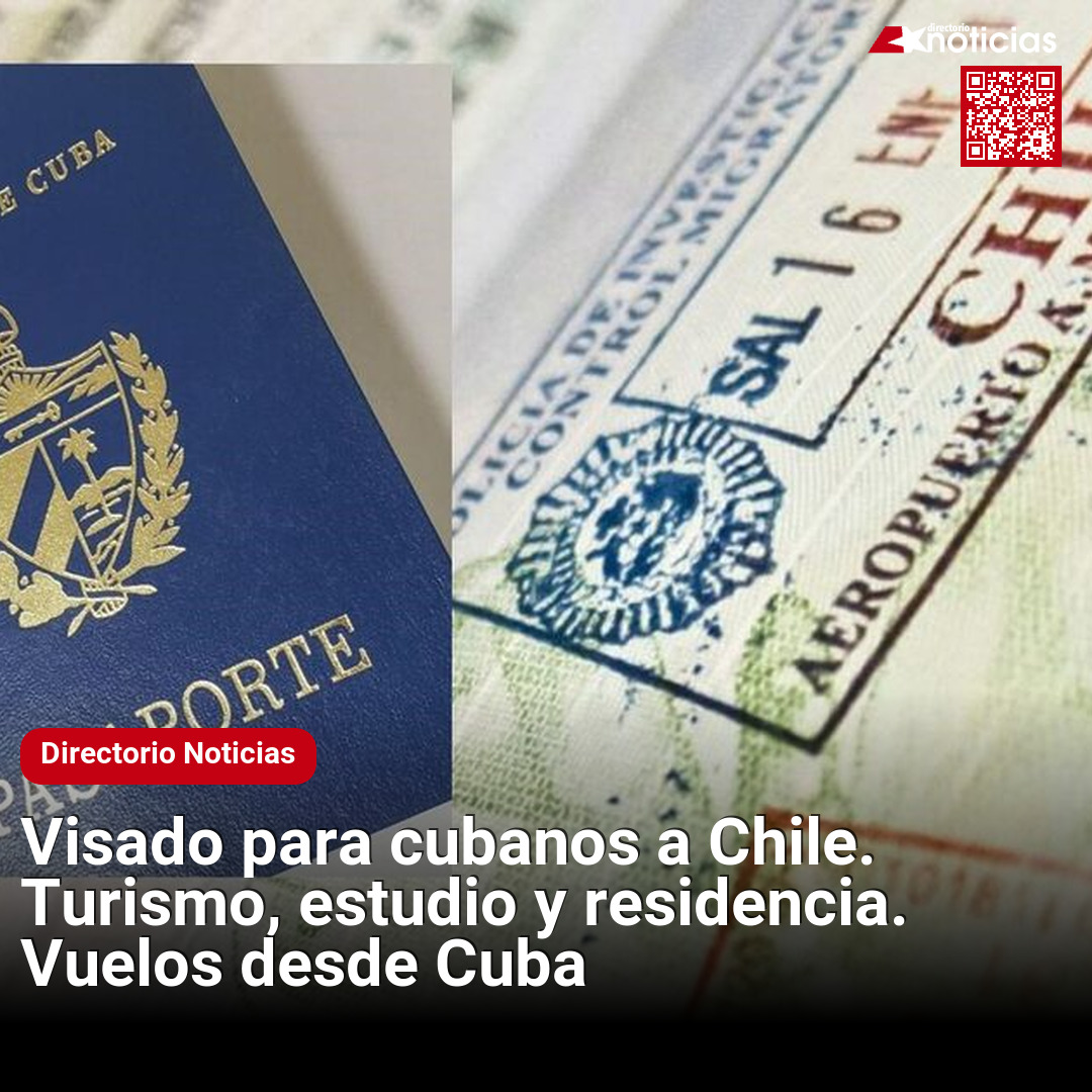 Visado para cubanos a Chile. Turismo, estudio y residencia. Vuelos ...