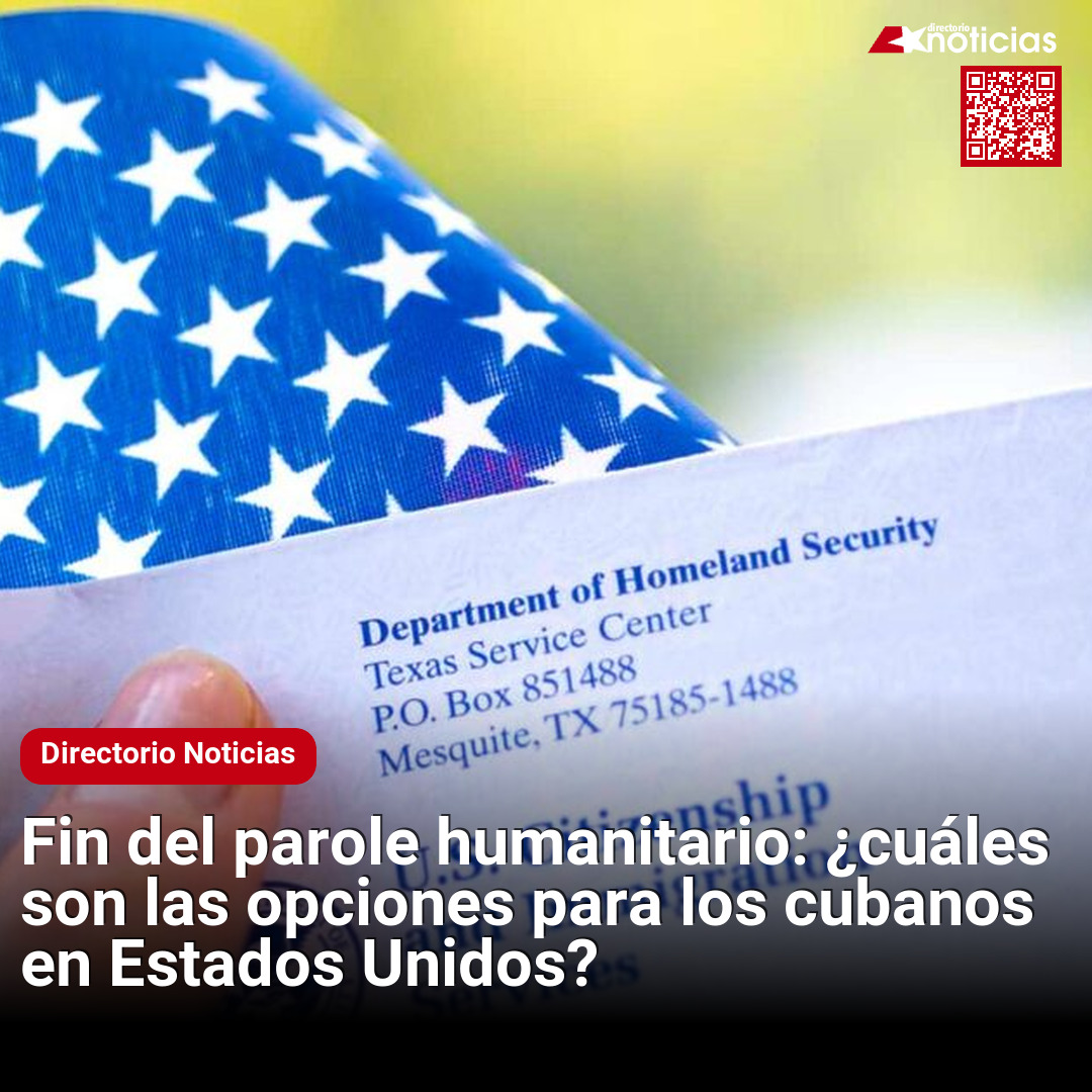 Fin del parole humanitario: ¿cuáles son las opciones para los cubanos en Estados Unidos?