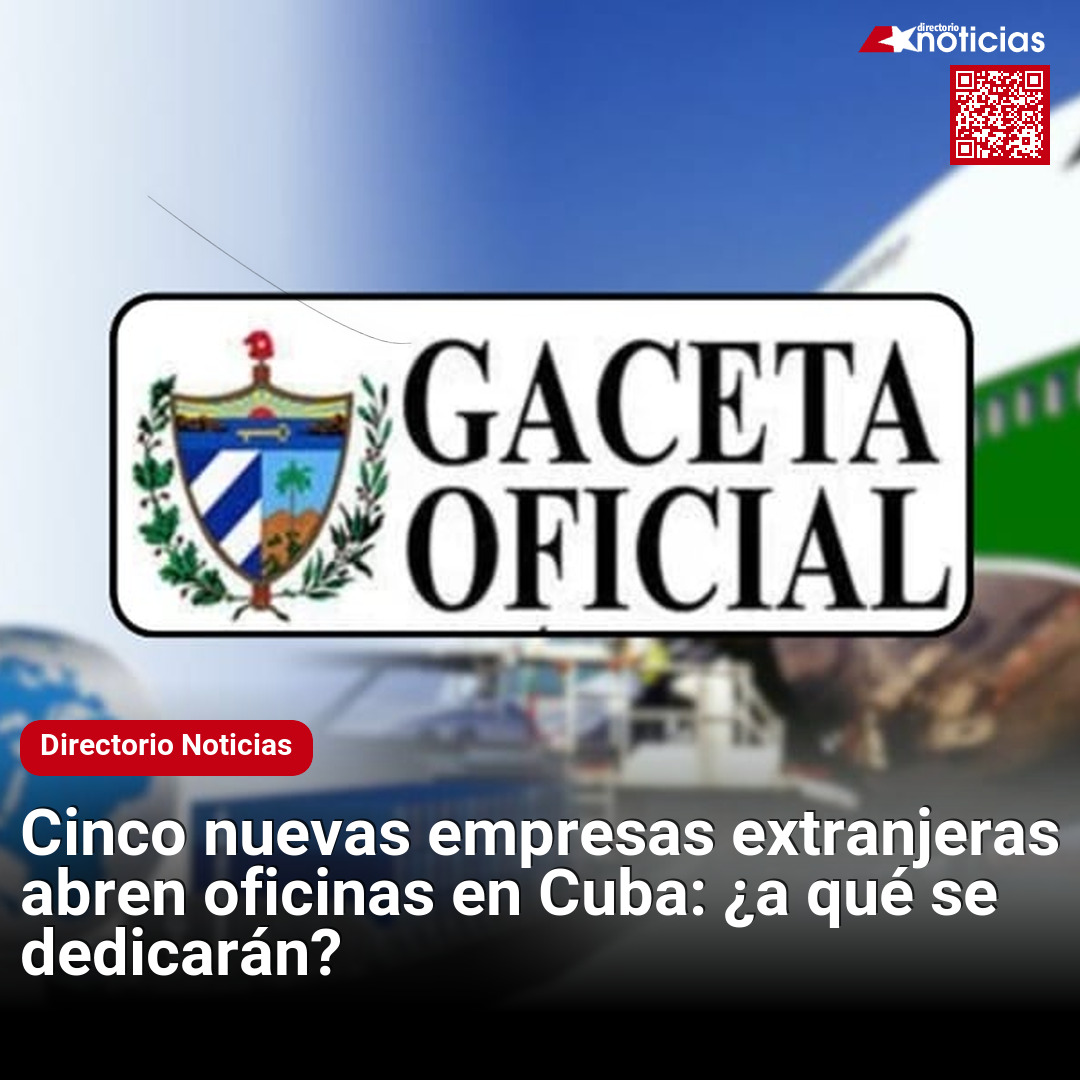 Cinco nuevas empresas extranjeras abren oficinas en Cuba: ¿a qué se ...