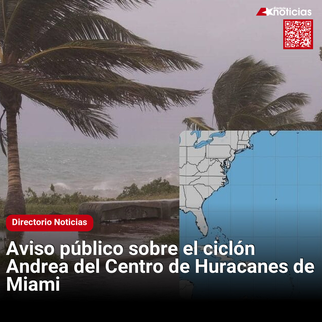 Aviso público sobre el ciclón Andrea del Centro de Huracanes de Miami