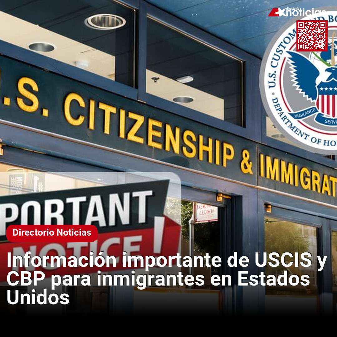 Información importante de USCIS y CBP para inmigrantes en Estados Unidos