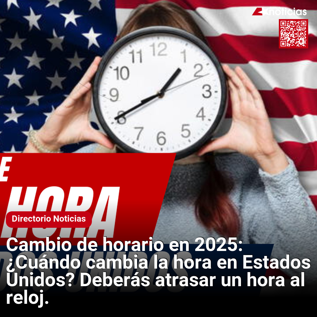 Cambio de horario en 2025: ¿Cuándo cambia la hora en Estados Unidos? Deberás atrasar un hora al ...