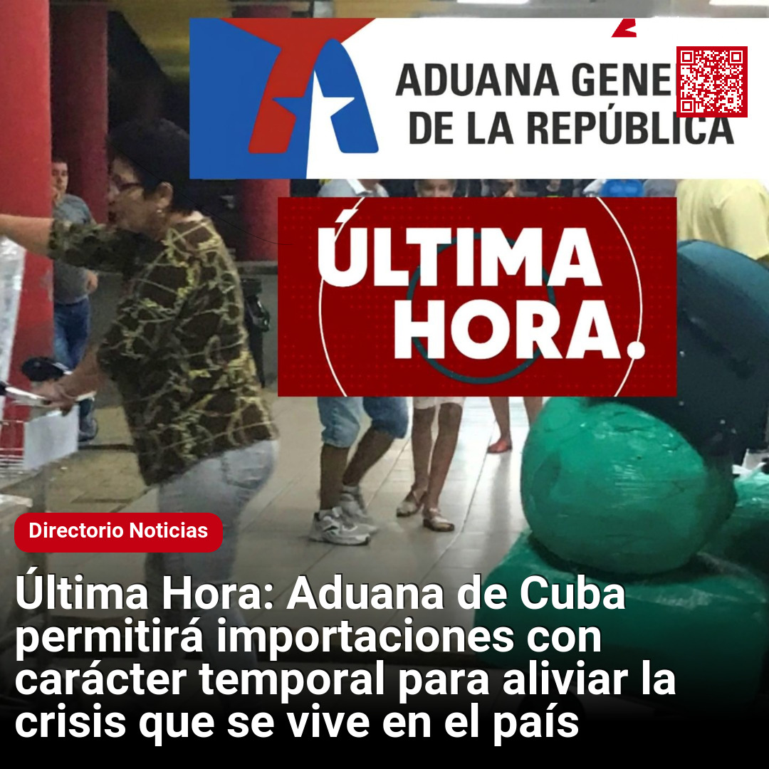 Última Hora: Aduana de Cuba permitirá importaciones con carácter temporal para aliviar la crisis ...