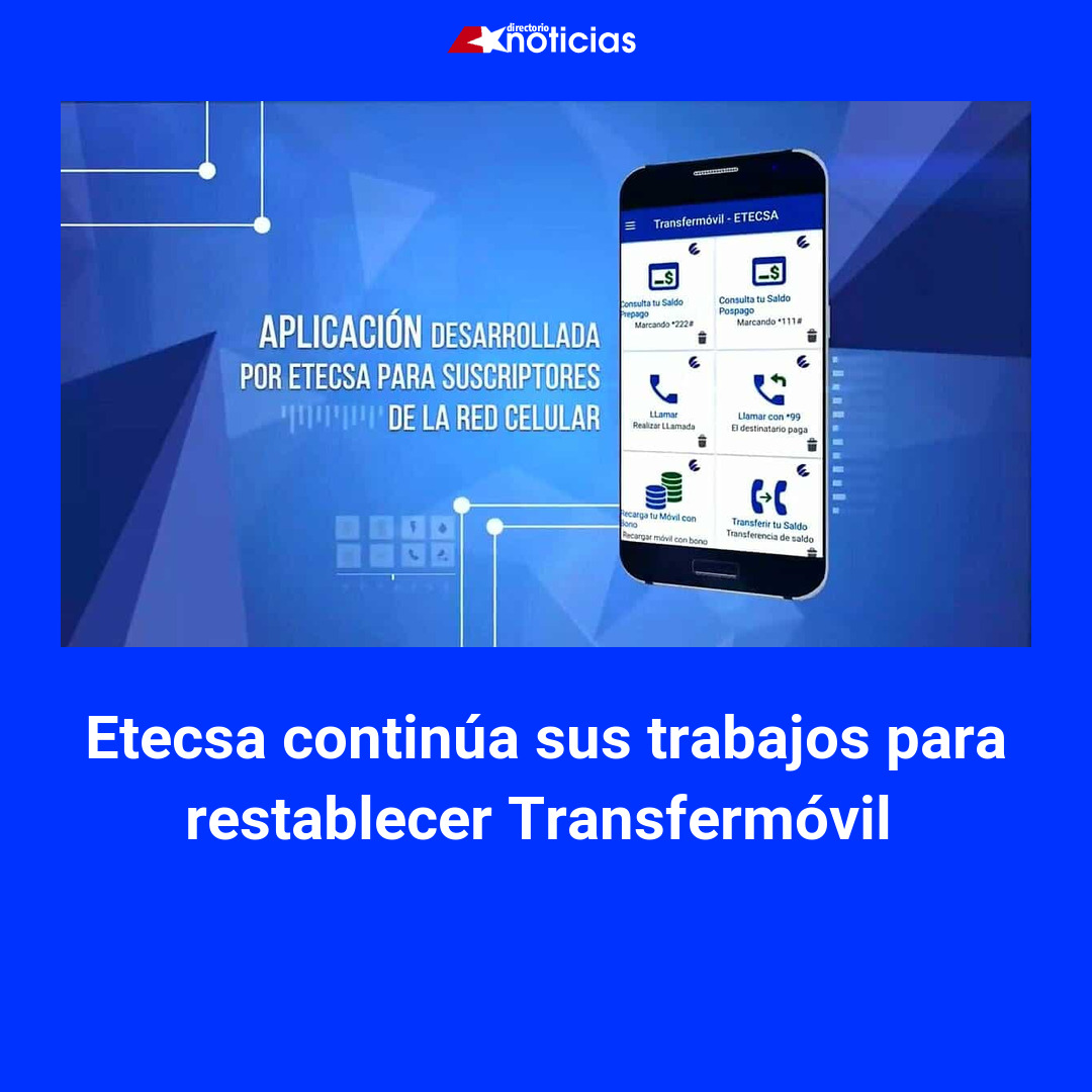 Etecsa continúa sus trabajos para restablecer Transfermóvil