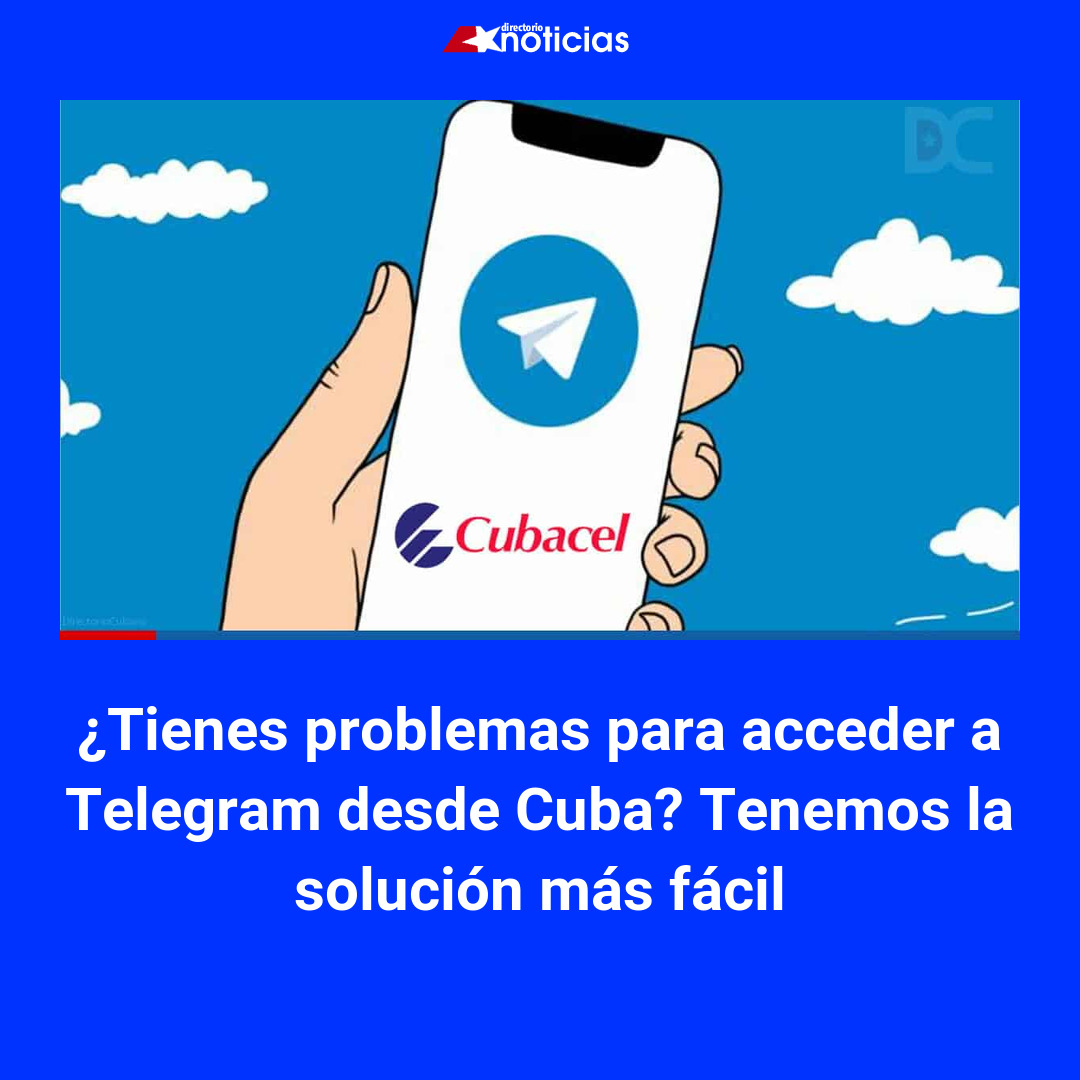 ¿Tienes problemas para acceder a Telegram desde Cuba? Tenemos la ...