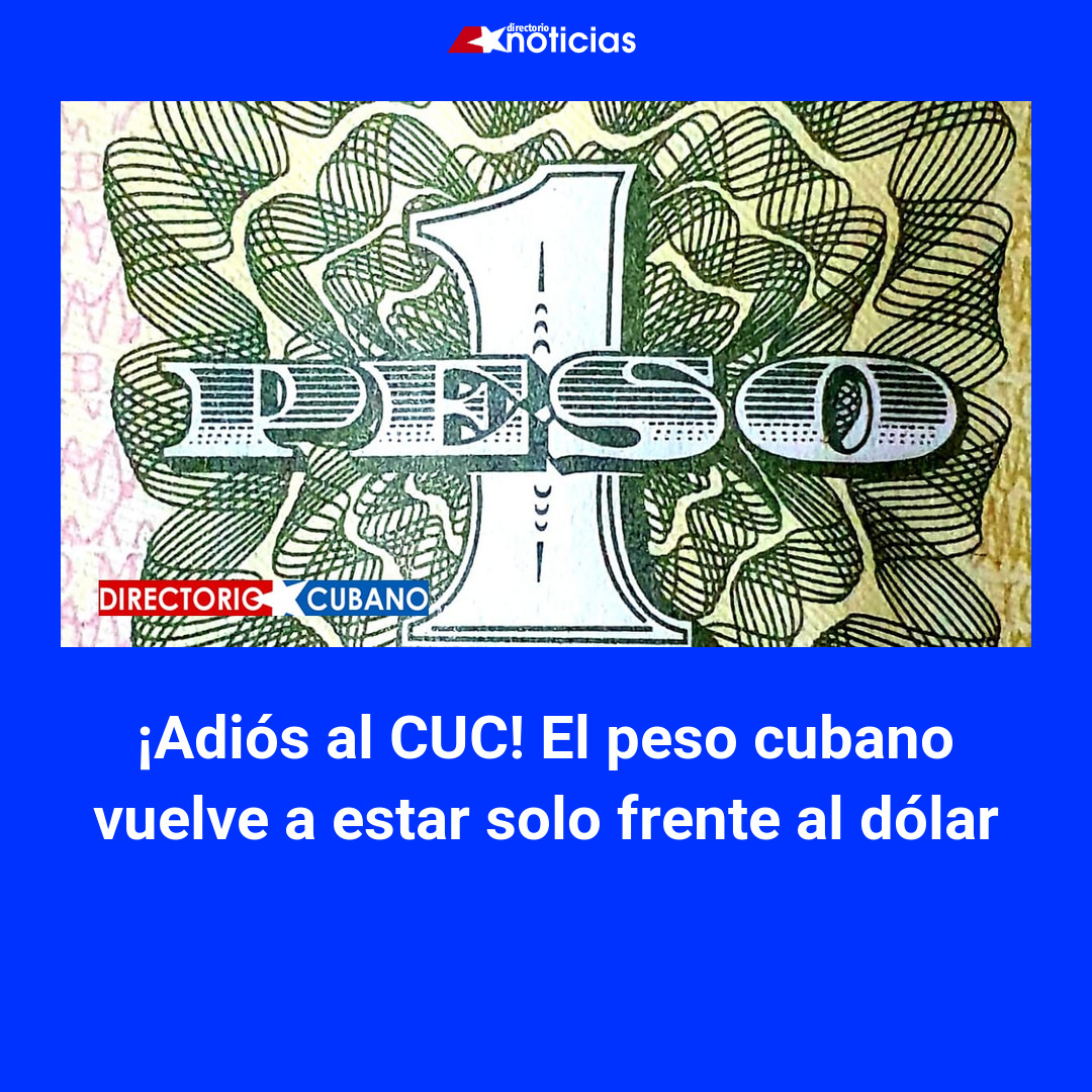 ¡Adiós al CUC! El peso cubano vuelve a estar solo frente al dólar