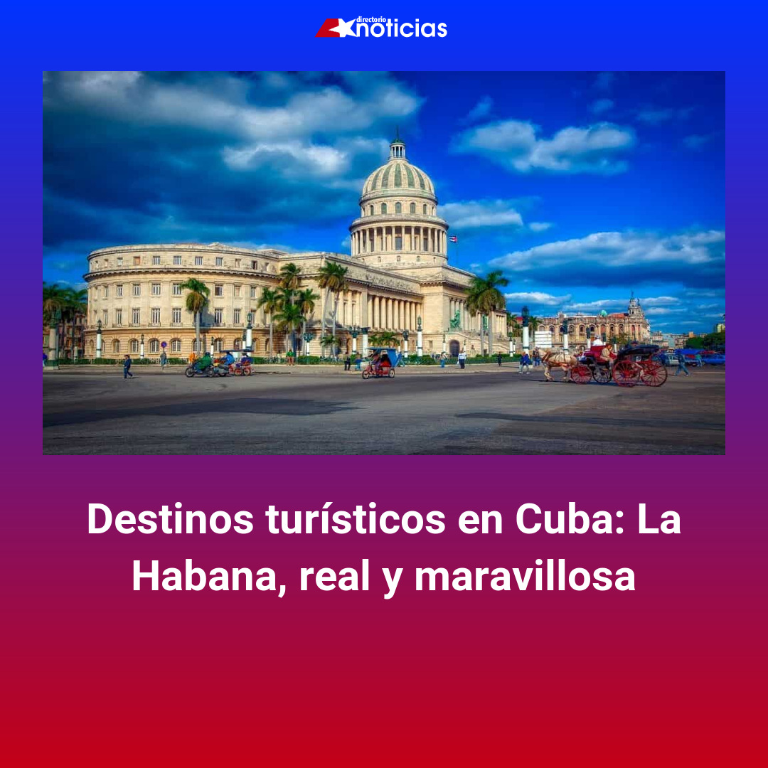 Destinos turísticos en Cuba: La Habana, real y maravillosa