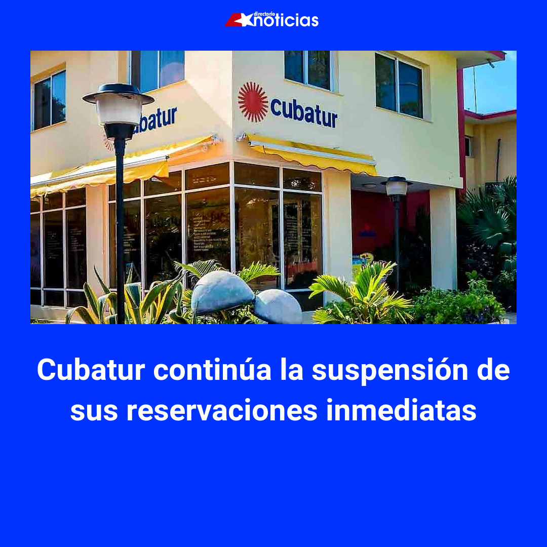 Cubatur continúa la suspensión de sus reservaciones inmediatas