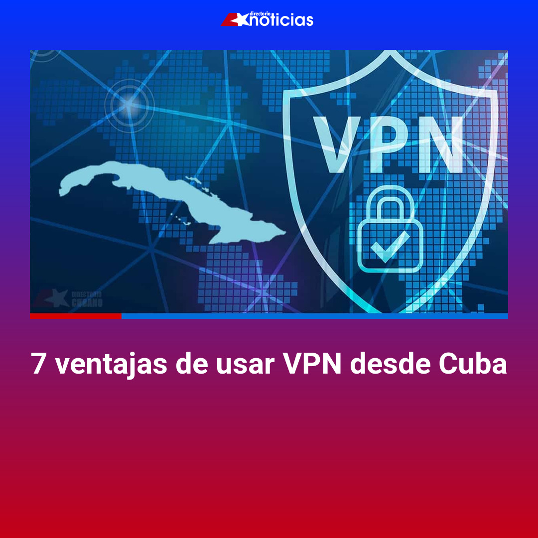7 ventajas de usar VPN desde Cuba