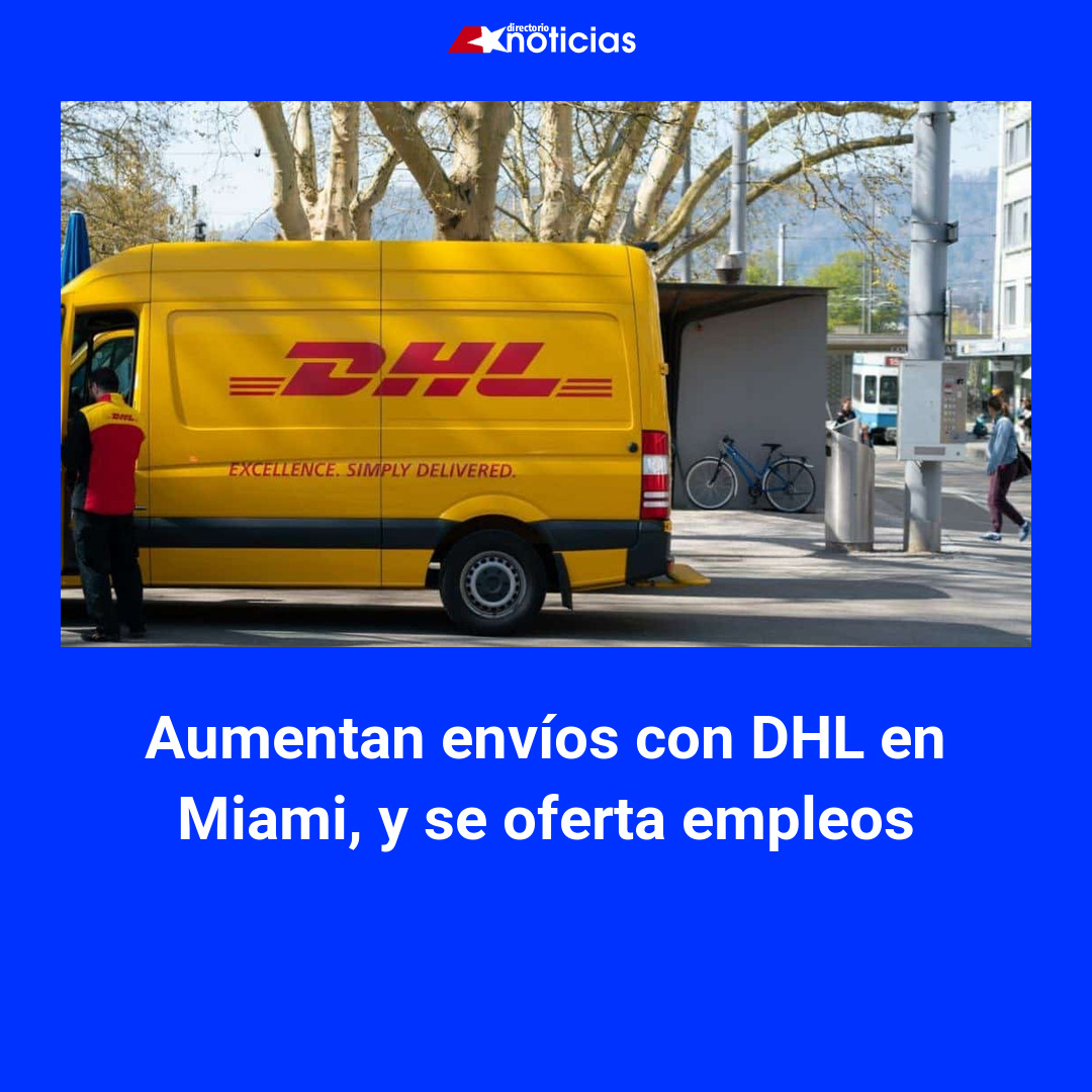Aumentan envíos con DHL en Miami, y se oferta empleos