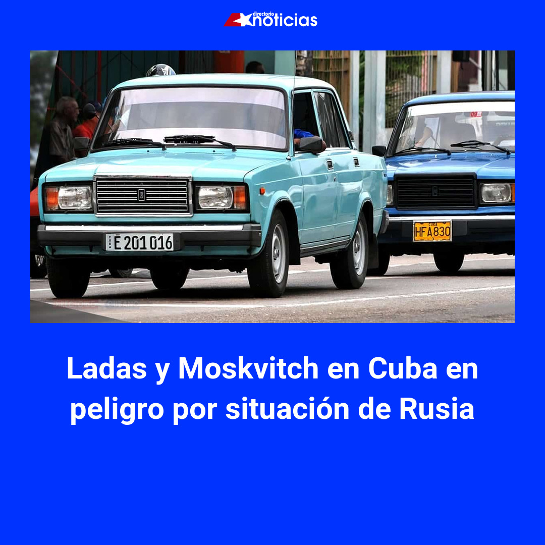 Ladas y Moskvitch en Cuba en peligro por situación de Rusia
