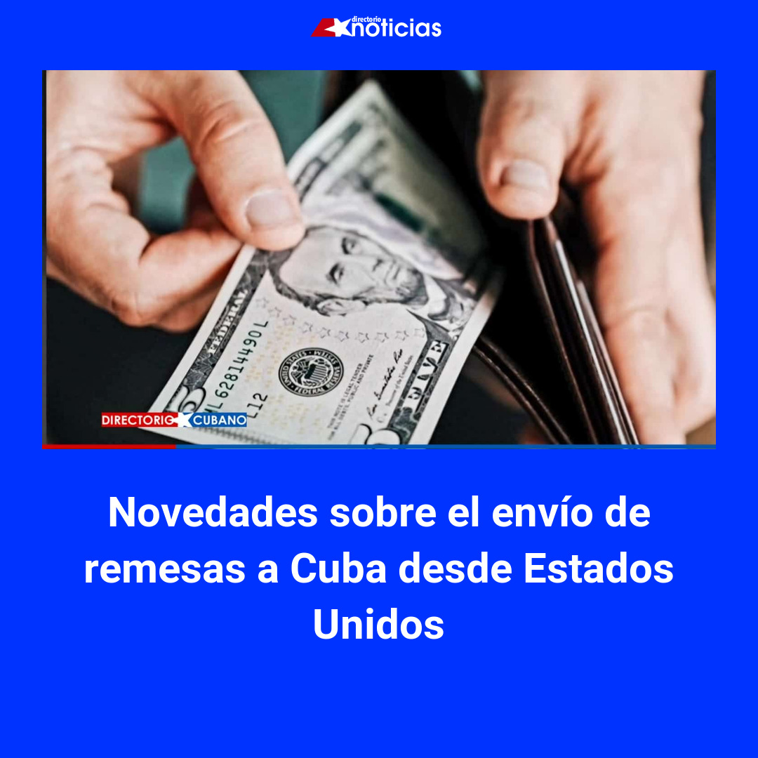 Novedades sobre el envío de remesas a Cuba desde Estados Unidos