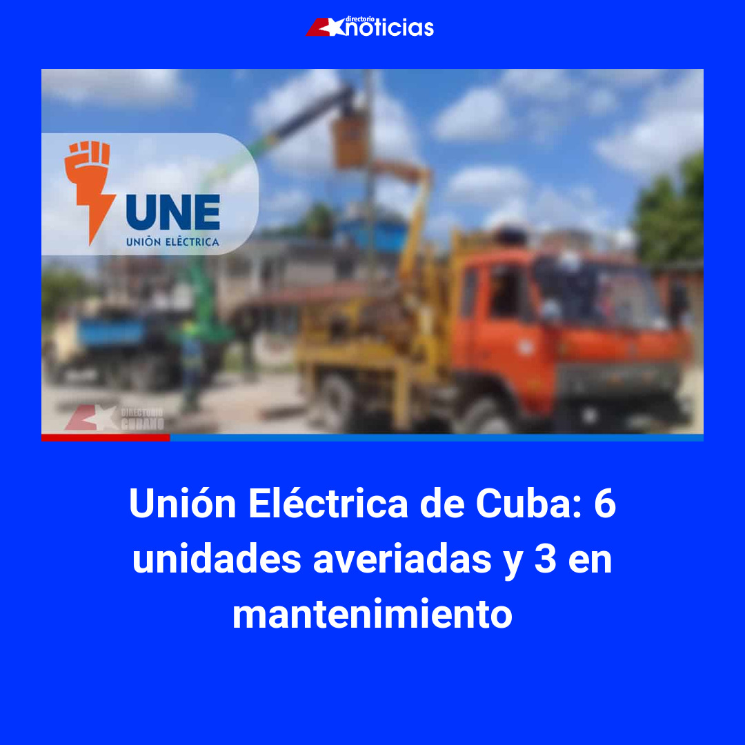Unión Eléctrica de Cuba: 6 unidades averiadas y 3 en mantenimiento