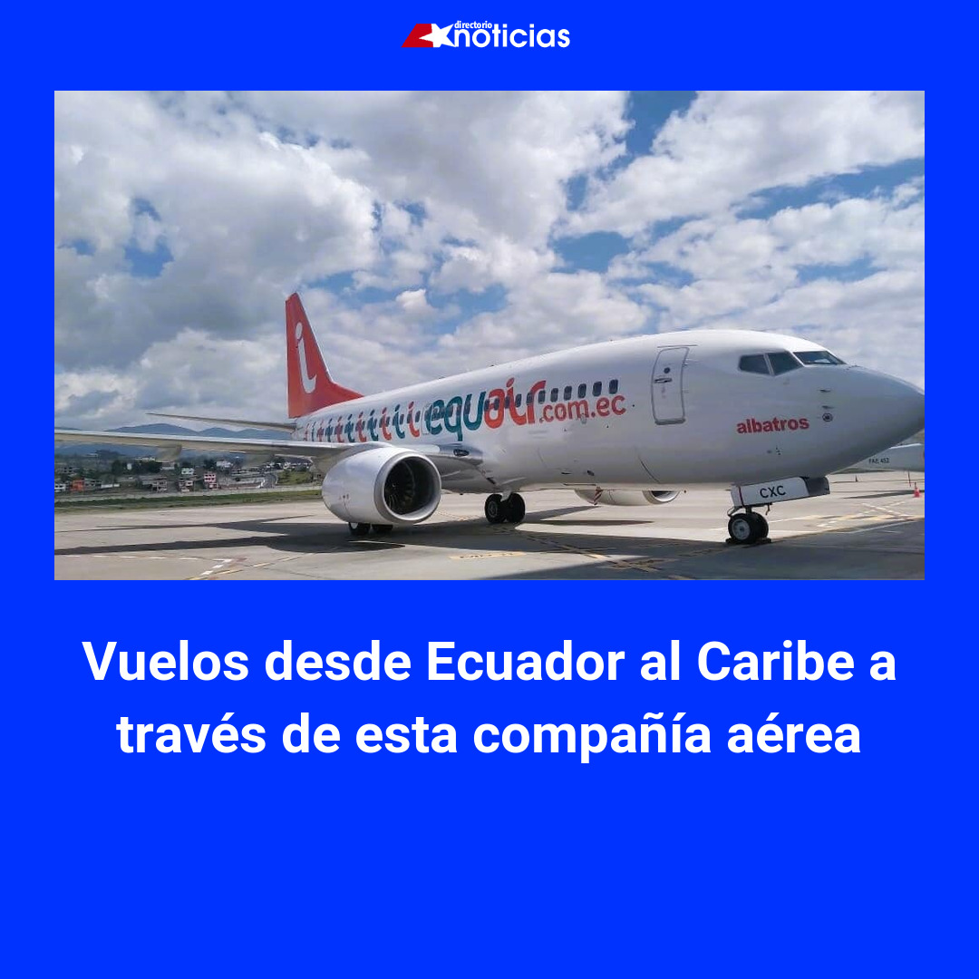 Vuelos desde Ecuador al Caribe a través de esta compañía aérea