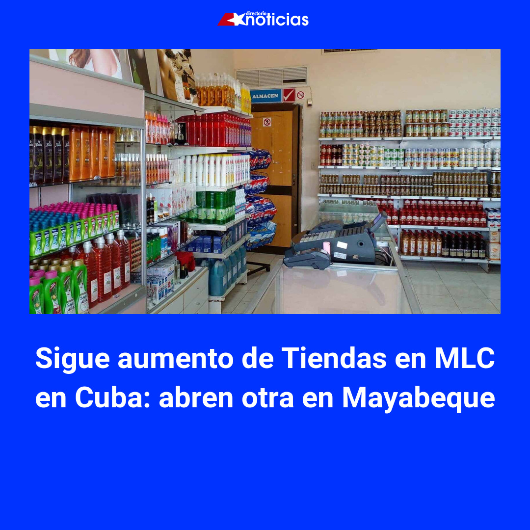 Sigue aumento de Tiendas en MLC en Cuba: abren otra en Mayabeque