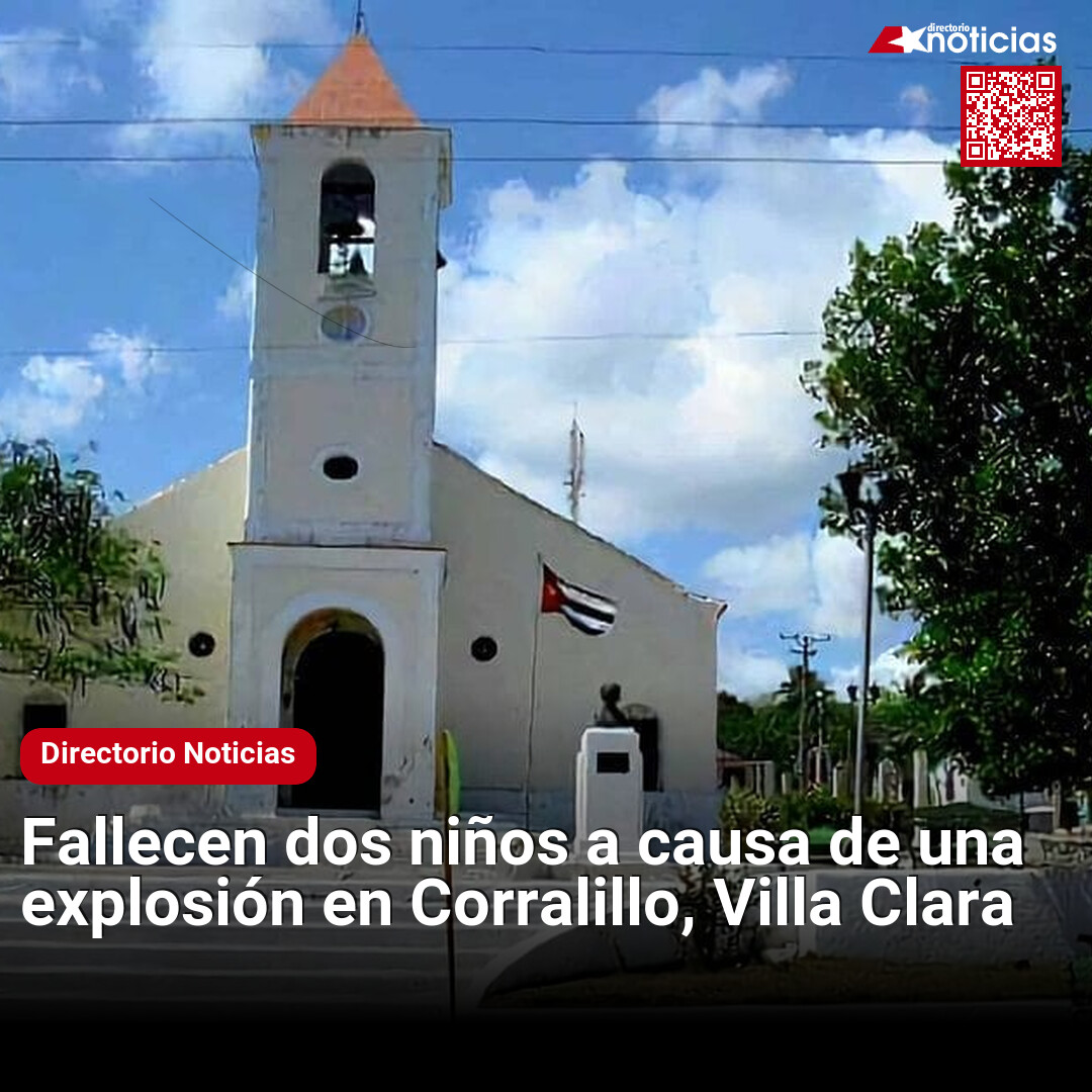 Última Hora: Fallecen dos niños a causa de una explosión en Corralillo ...
