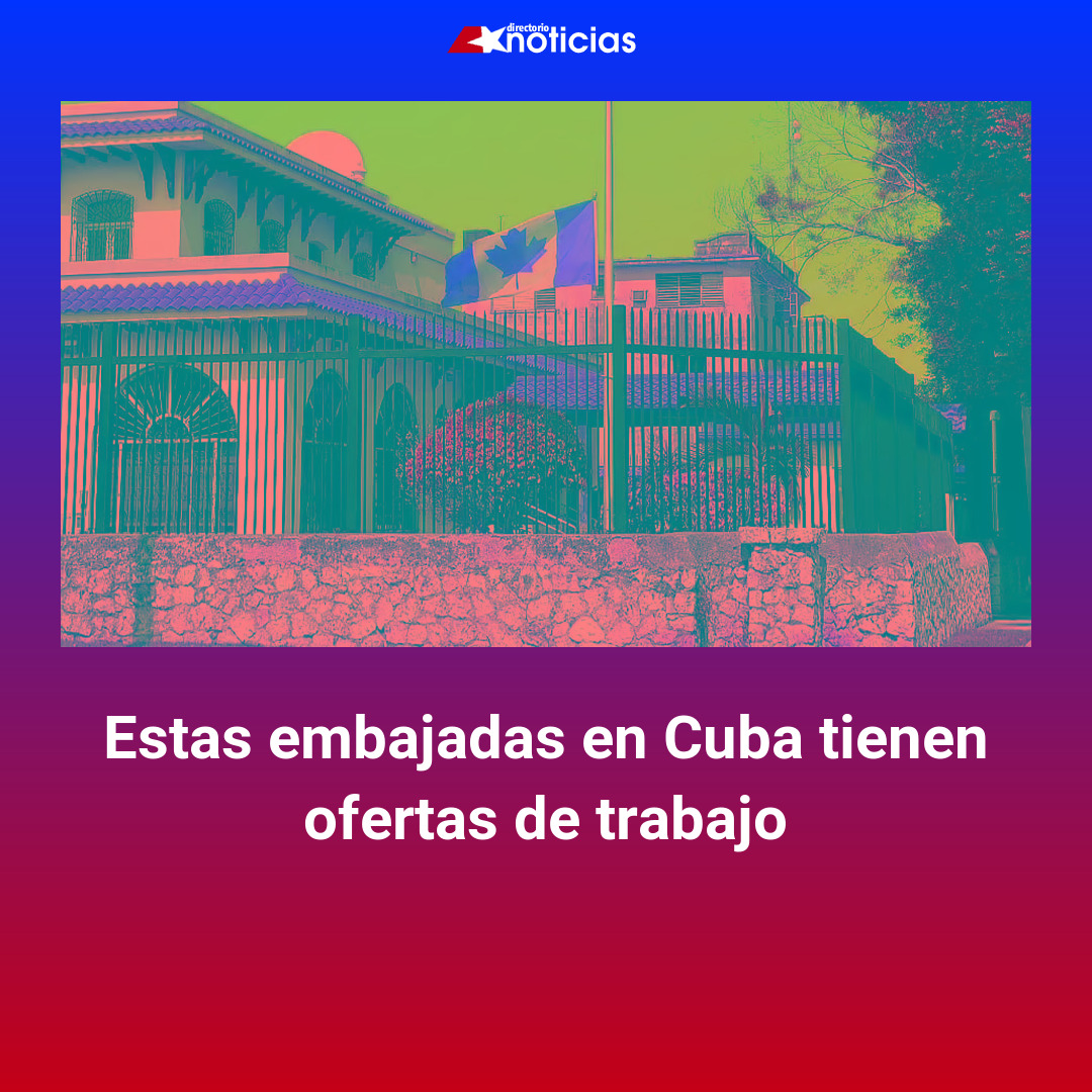 Estas embajadas en Cuba tienen ofertas de trabajo