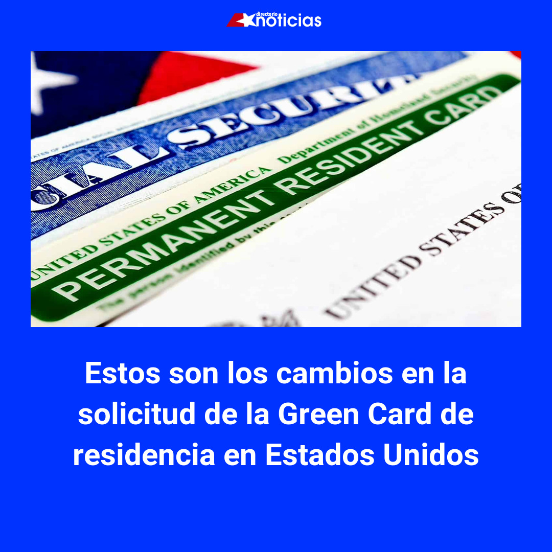 Estos son los cambios en la solicitud de la Green Card de residencia en Estados Unidos