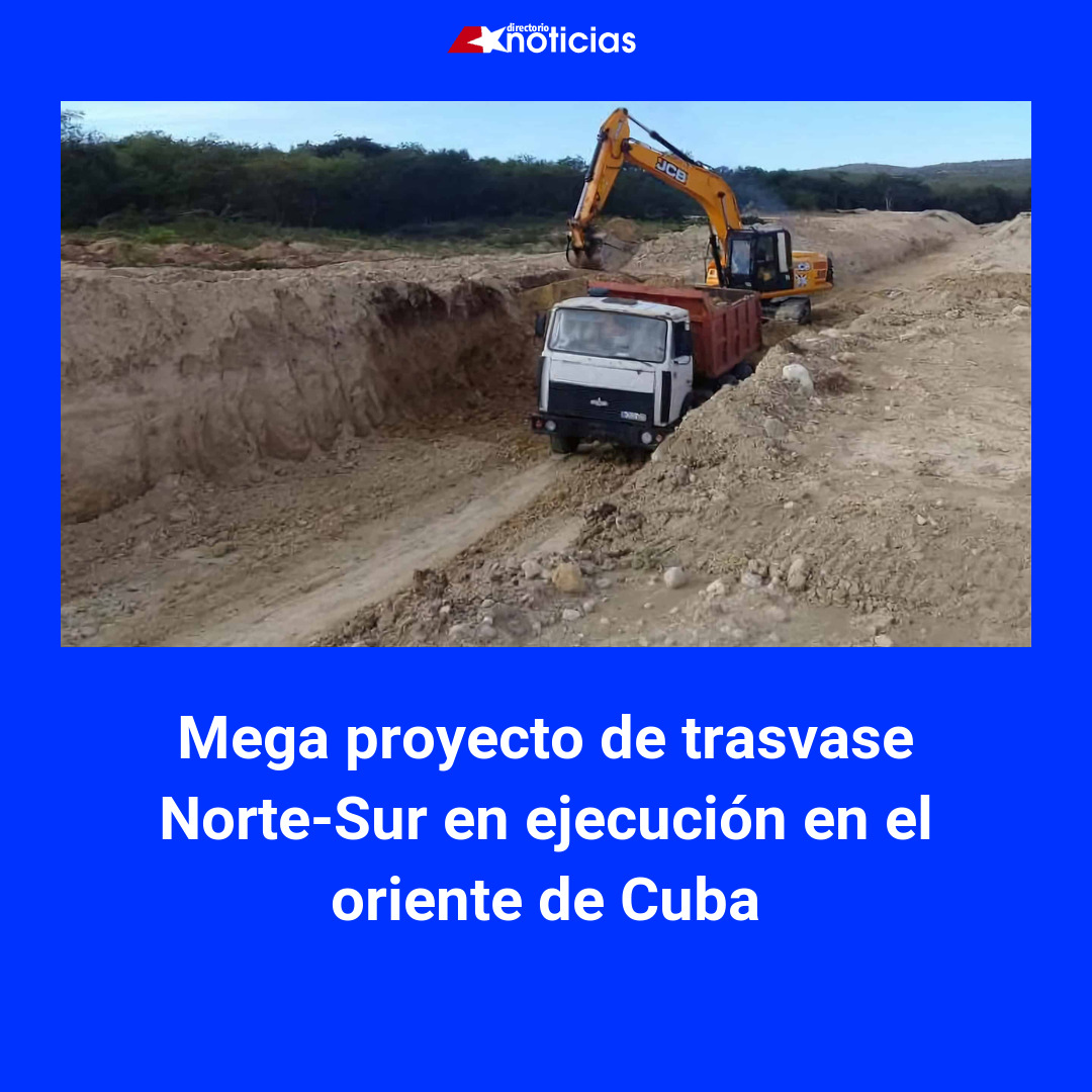 Mega proyecto de trasvase Norte-Sur en ejecución en el oriente de Cuba