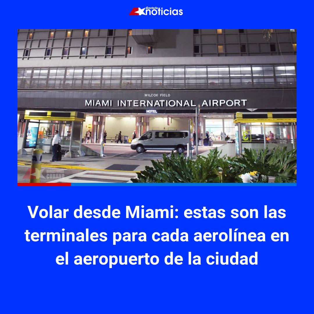 Volar desde Miami: estas son las terminales para cada aerolínea en el ...