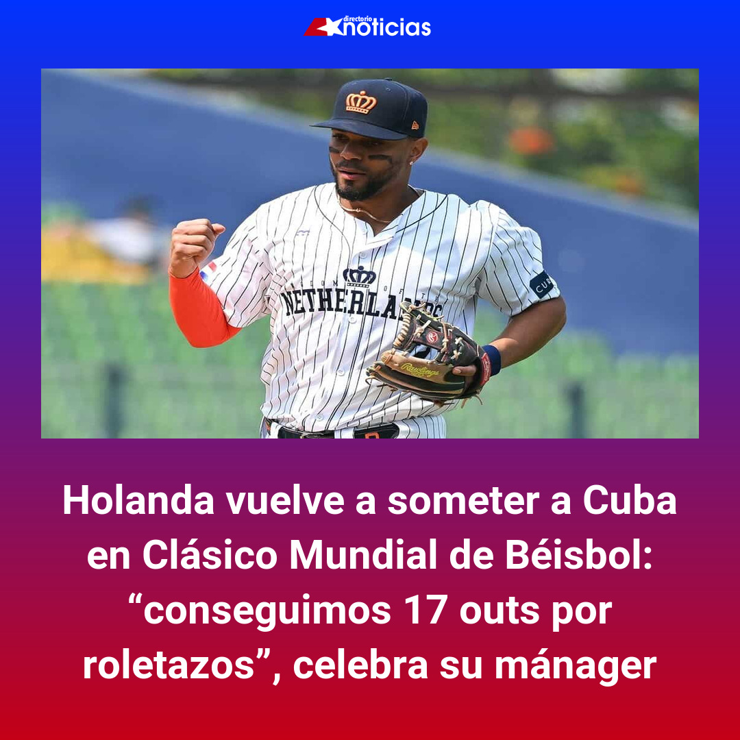 Holanda vuelve a someter a Cuba en Clásico Mundial de Béisbol ...