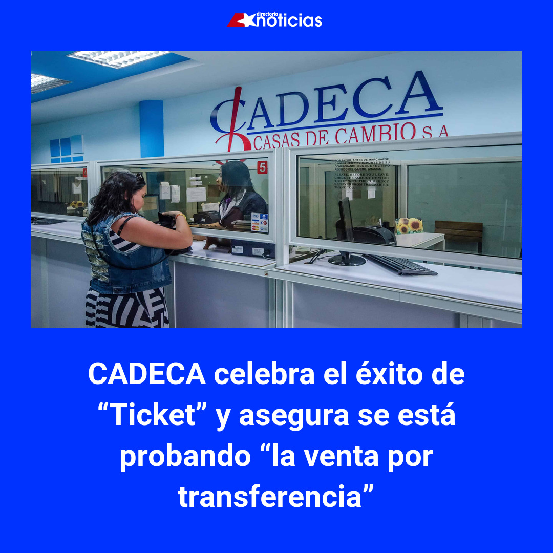 CADECA celebra el éxito de “Ticket” y asegura se está probando “la ...