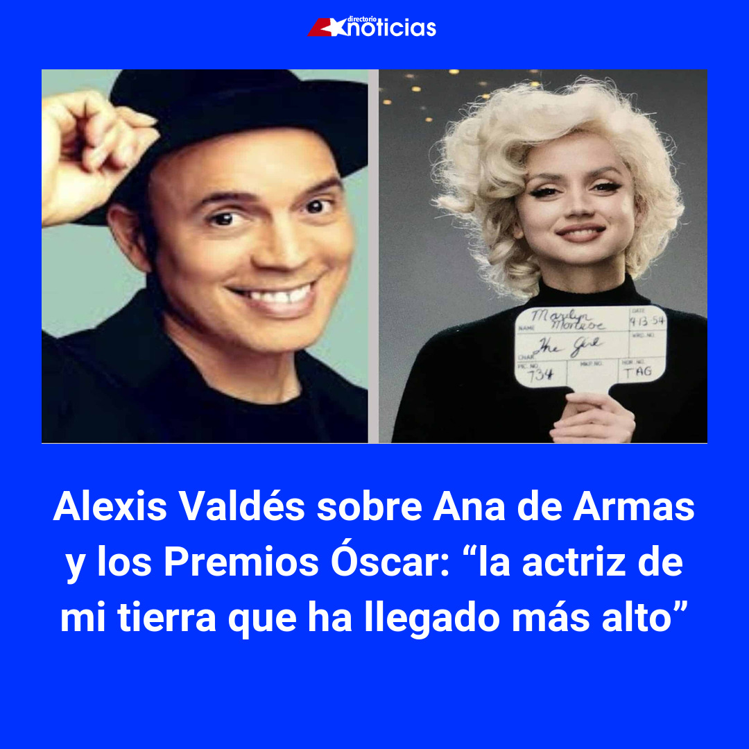 Alexis Valdés sobre Ana de Armas y los Premios Óscar: “la actriz de mi ...