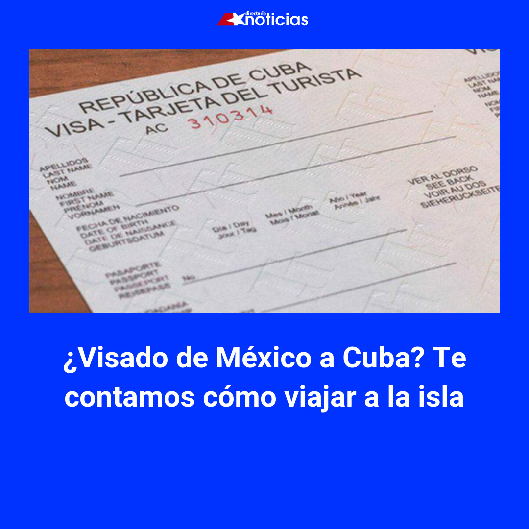 ¿Visado de México a Cuba? Te contamos cómo viajar a la isla