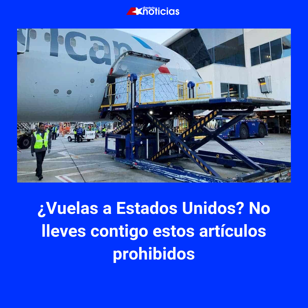 ¿Vuelas a Estados Unidos? No lleves contigo estos artículos prohibidos