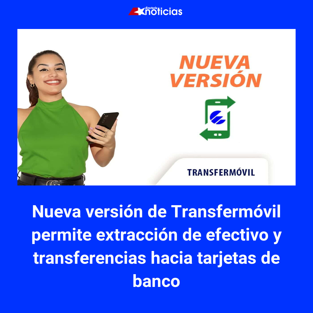 Nueva versión de Transfermóvil permite extracción de efectivo y ...