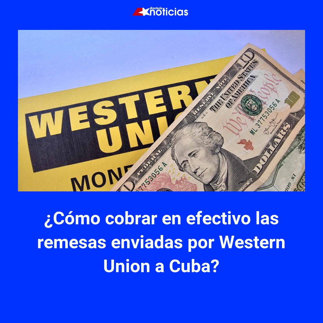 ¿Cómo cobrar en efectivo las remesas enviadas por Western Union a Cuba?