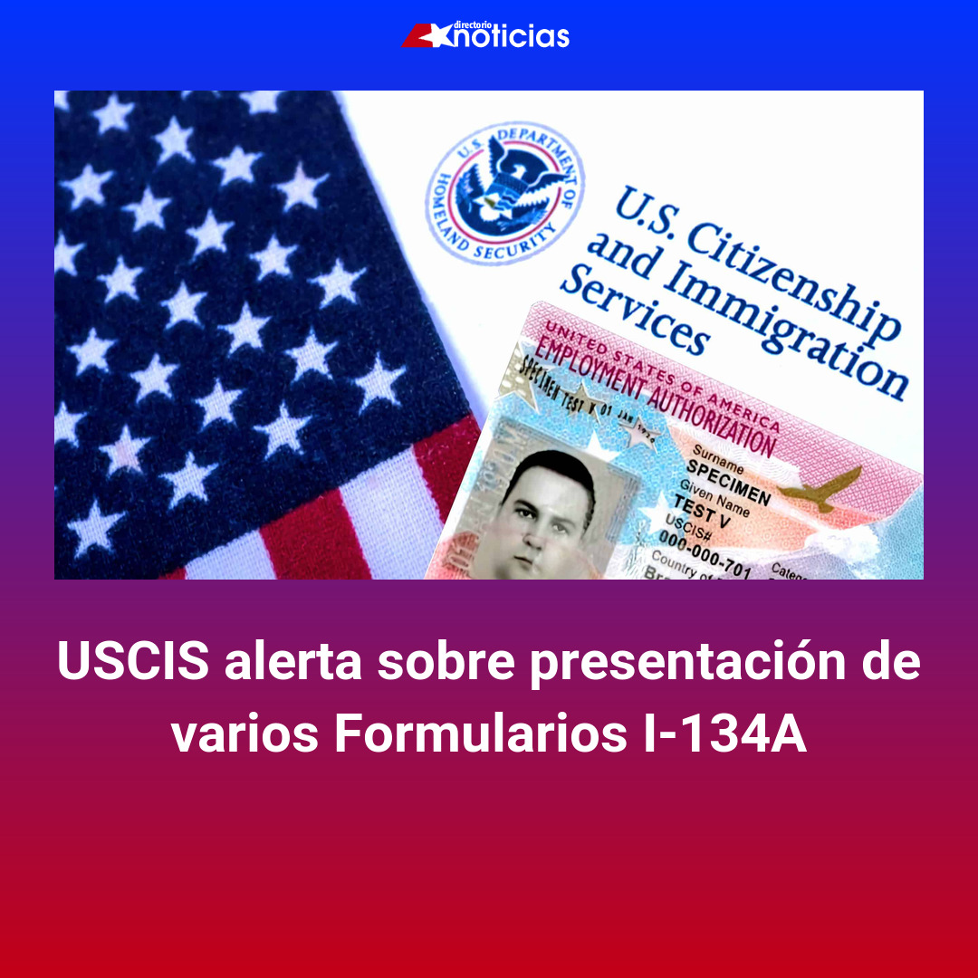 USCIS alerta sobre presentación de varios Formularios I-134A