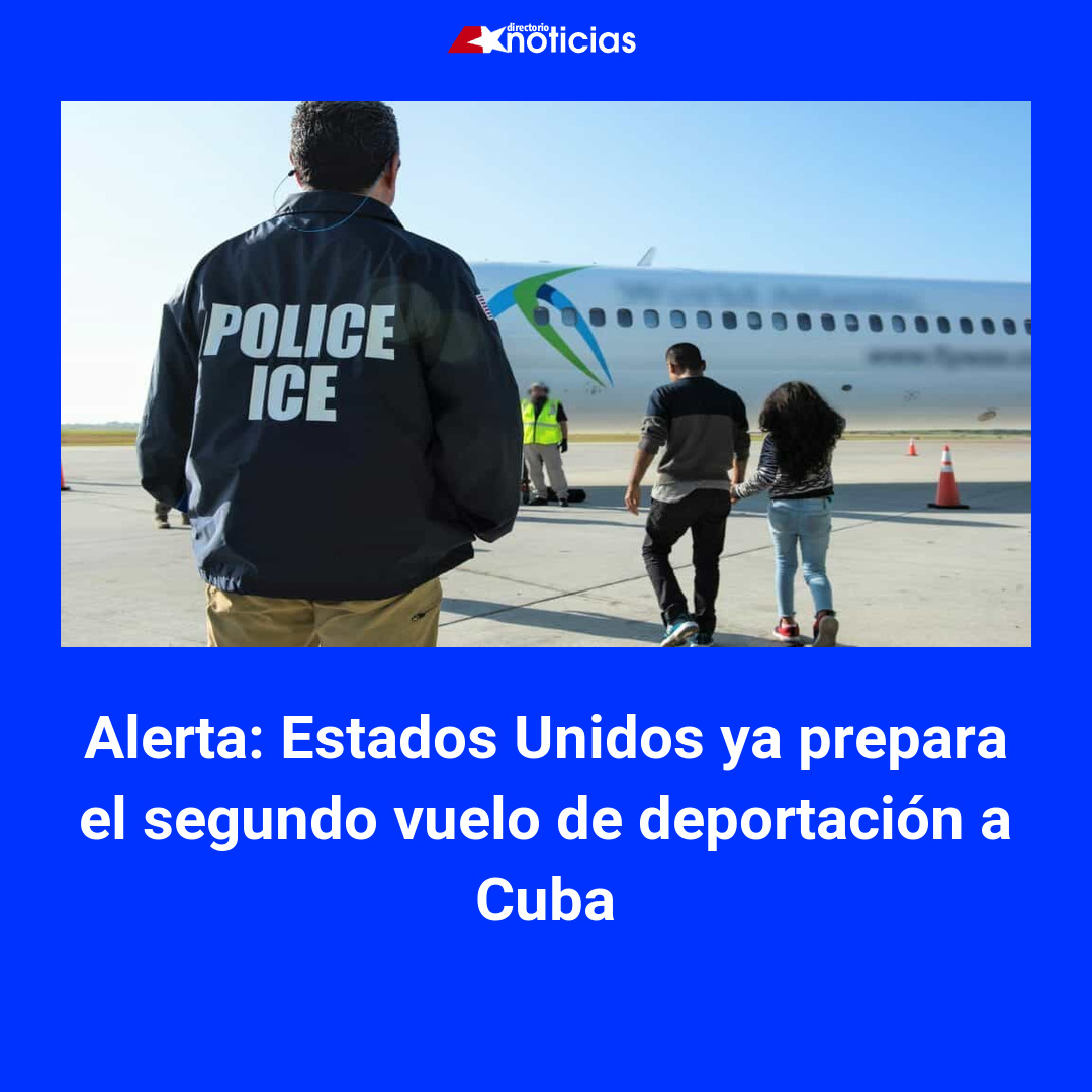 Alerta: Estados Unidos ya prepara el segundo vuelo de deportación a Cuba