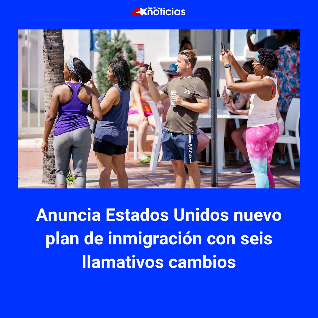 Anuncia Estados Unidos nuevo plan de inmigración con seis llamativos ...