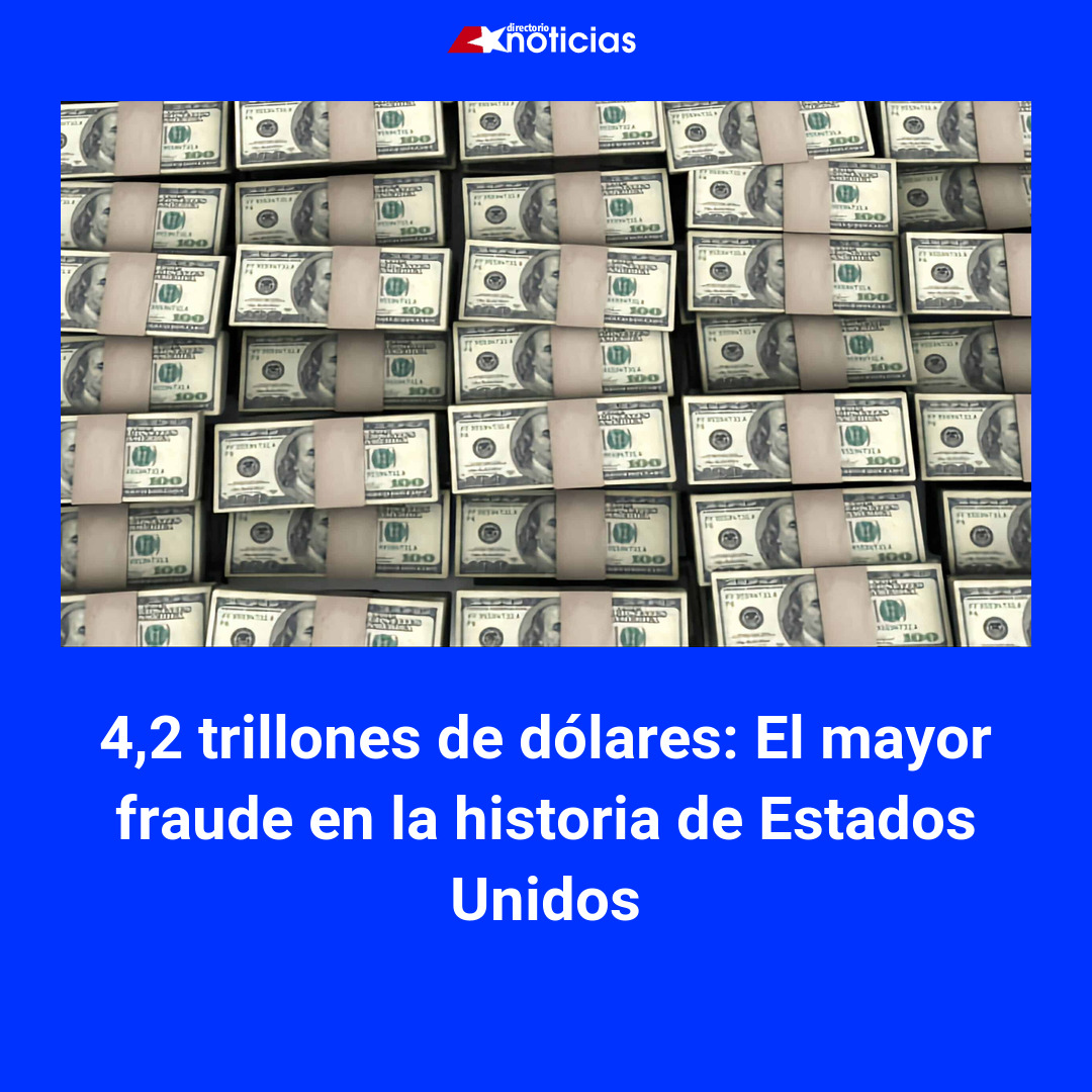 4,2 trillones de dólares: El mayor fraude en la historia de Estados Unidos