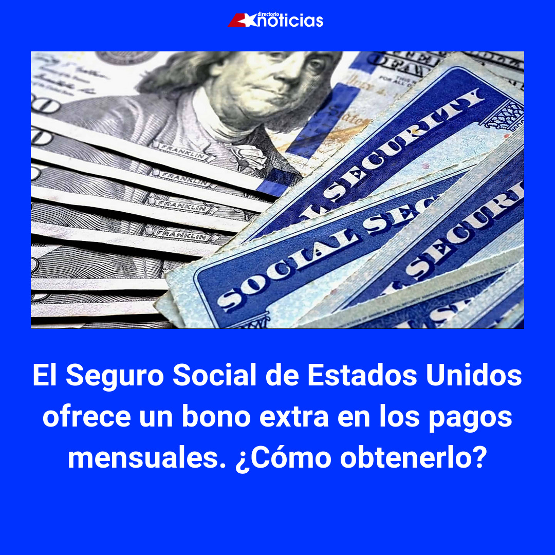 El Seguro Social de Estados Unidos ofrece un bono extra en los pagos ...