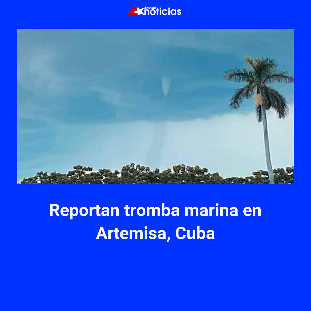 Reportan tromba marina en Artemisa, Cuba